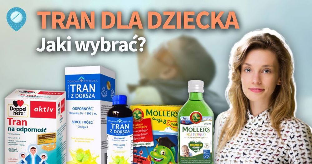 Jaki tran dla dziecka wybrać? - ANALIZA | Gdzie po lek